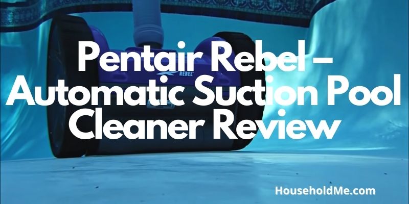 Pentair Rebel - Automatic Suction Pool Cleaner Review